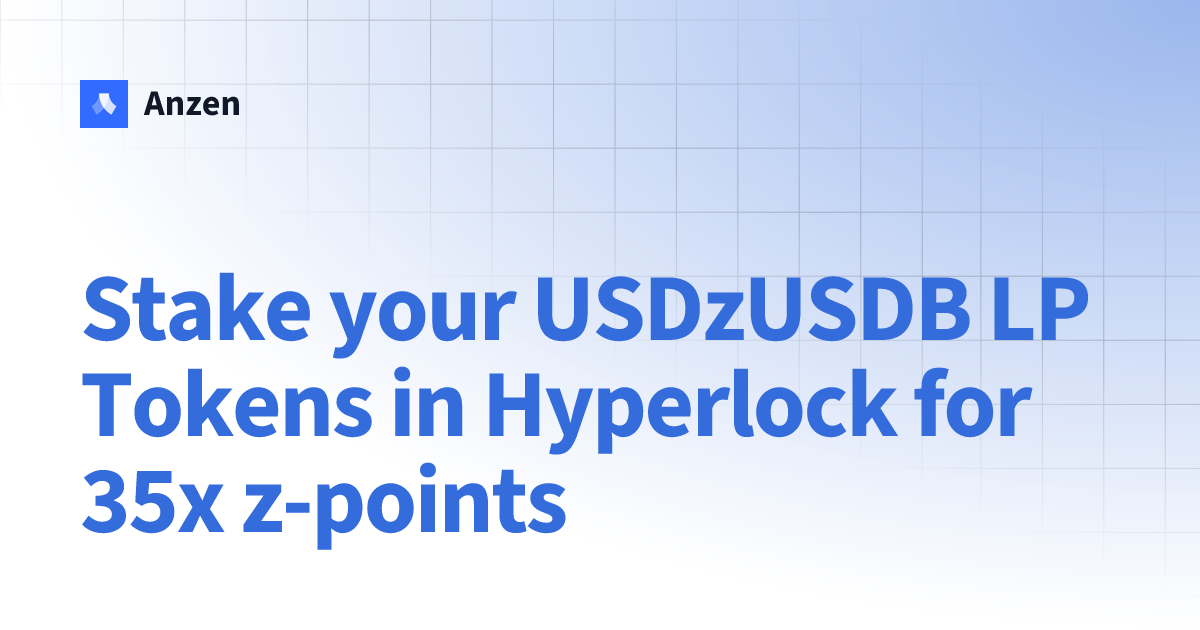 Stake your USDzUSDB LP Tokens in Hyperlock for 35x z-points | Anzen